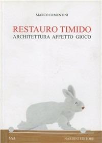 Restauro timido. Architettura, affetto, gioco - Marco Ermentini - Libro ...