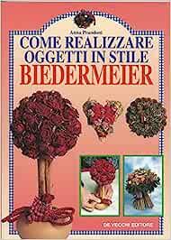 Come realizzare oggetti in stile biedermeier - Anna Prandoni - Libro ...