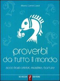 Proverbi da tutto il mondo - Marzia Carrieri Casali - Libro - De Vecchi ...