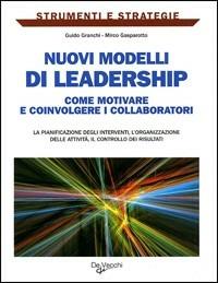 Nuovi modelli di leadership. Come motivare e coinvolgere i ...