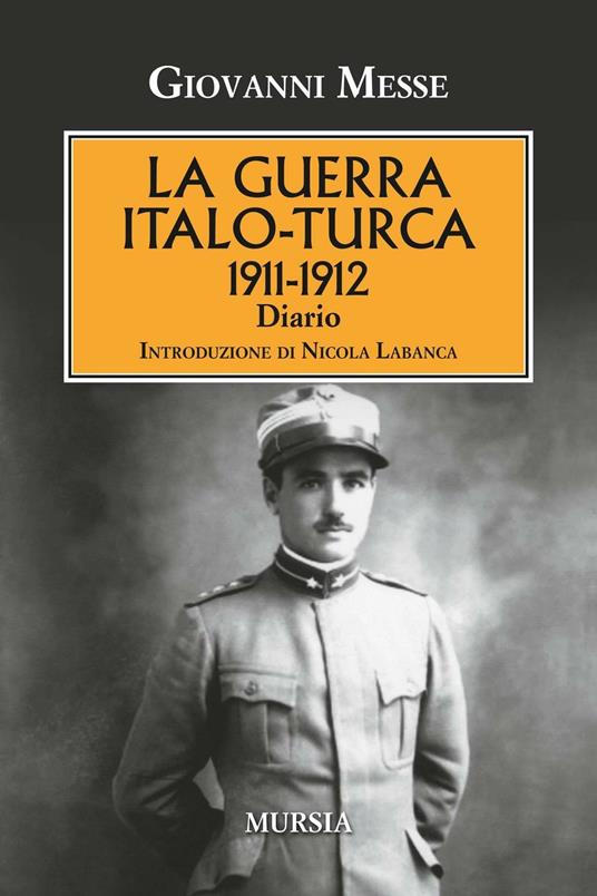 La guerra italo-turca (1911-1912). Diario - Giovanni Messe - Libro ...
