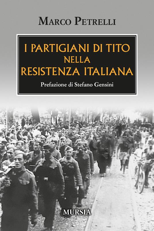 I partigiani di Tito nella Resistenza italiana - Marco Petrelli - Libro ...