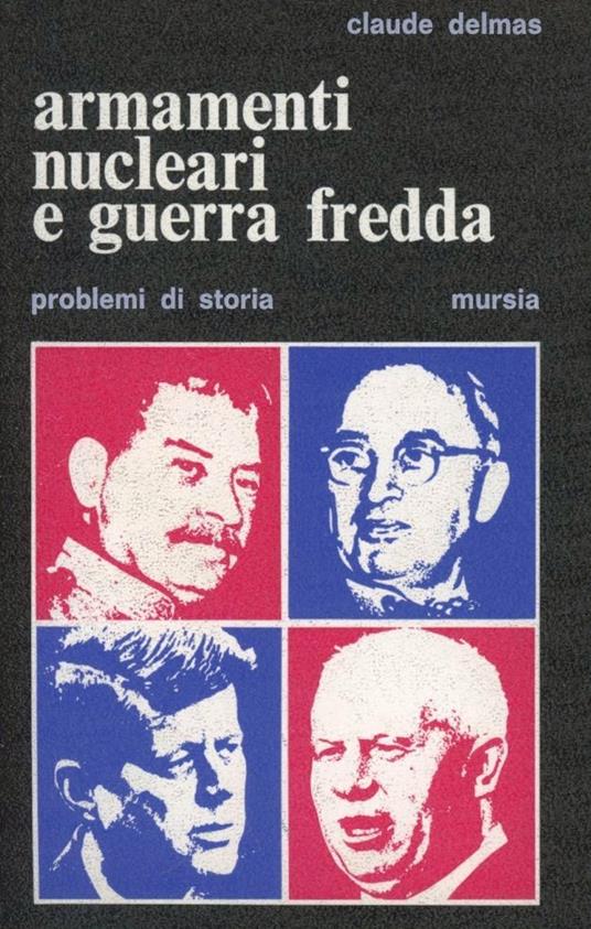 Armamenti nucleari e guerra fredda - C. Delmas - Libro - Ugo Mursia ...