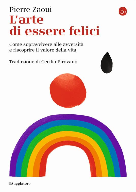 L' arte di essere felici. Come sopravvivere alle avversità e riscoprire ...