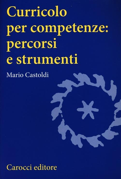 Curricolo per competenze: percorsi e strumenti - Mario Castoldi - Libro ...