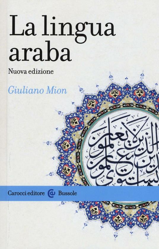 La lingua araba - Giuliano Mion - Libro - Carocci - Le bussole | IBS