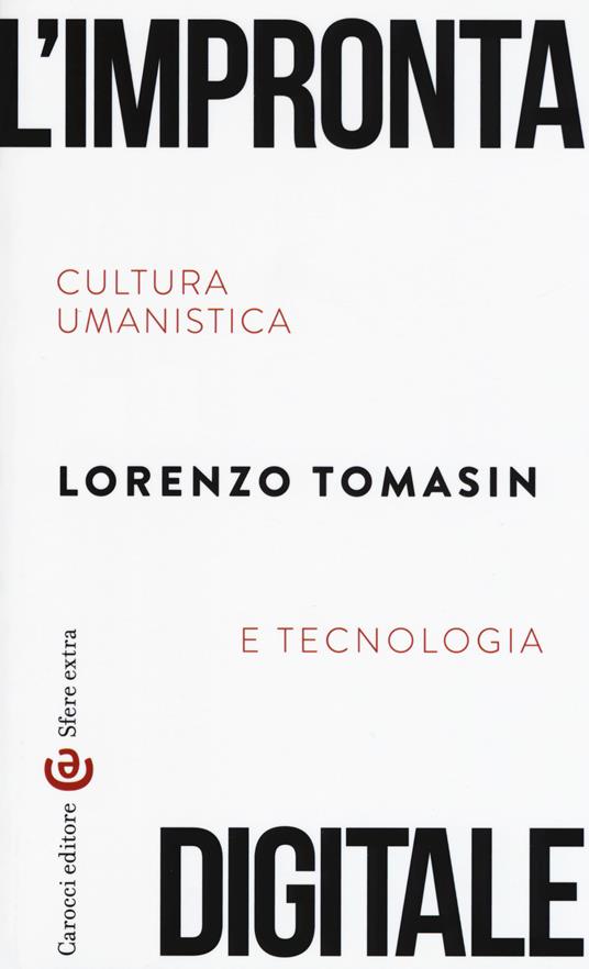 L' impronta digitale. Cultura umanistica e tecnologia - Lorenzo Tomasin ...