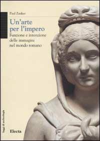 Un'arte per l'impero. Funzione e intenzione delle immagini nel mondo ...
