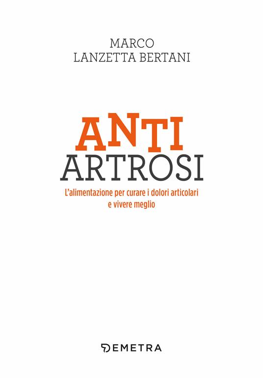 Anti artrosi. L'alimentazione per curare i dolori articolari e vivere ...