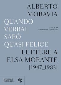 Quando verrai sarò quasi felice. Lettere a Elsa Morante (1947-1983 ...