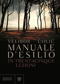 Manuale d'esilio - Velibor Colic - Libro - Bompiani - Letteraria ...