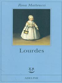 Lourdes - Rosa Matteucci - Libro - Adelphi - Fabula | IBS