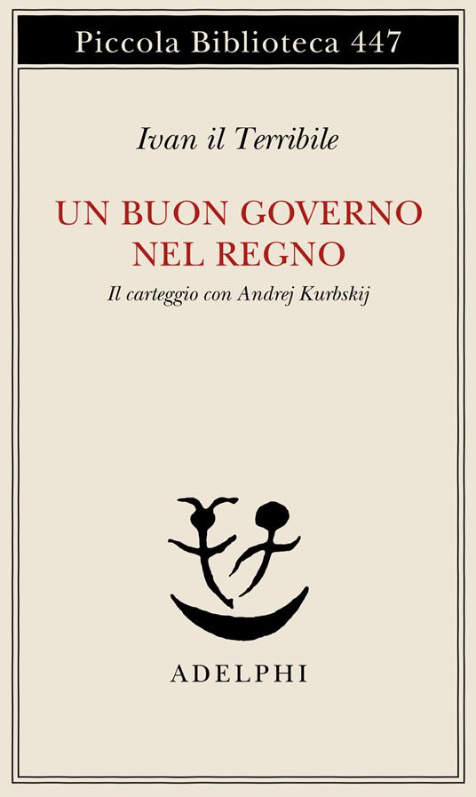 Un buon governo nel regno. Il carteggio con Andrej Kurbskij - Ivan il ...