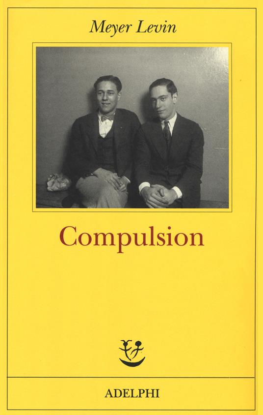 Compulsion - Meyer Levin - Libro - Adelphi - Fabula | IBS