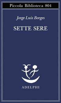 Sette sere - Jorge L. Borges - Libro - Adelphi - Piccola biblioteca Adelphi | IBS