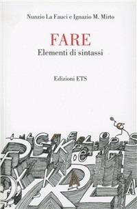 Fare. Elementi di sintassi - Nunzio La Fauci - Ignazio Mauro Mirto - - Libro - ETS - | IBS
