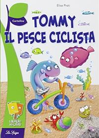Tommy, il pesce ciclista - Elisa Prati - Libro - La Spiga Edizioni - | IBS