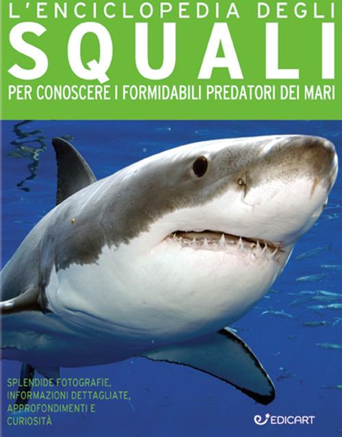 L' enciclopedia degli squali. Per conoscere i formidabili predatori dei ...