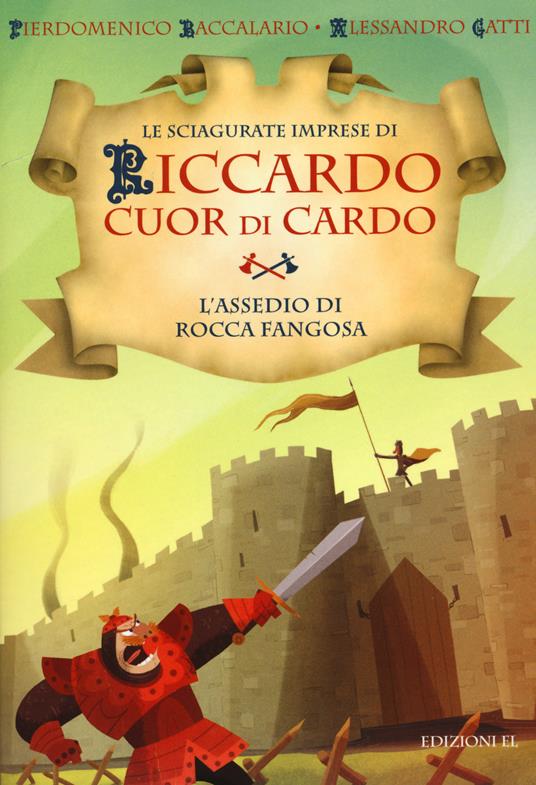 L' assedio di Rocca Fangosa. Le sciagurate imprese di Riccardo Cuor di Cardo. Vol. 5 ...