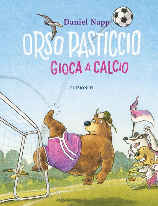 Orso Pasticcio gioca a calcio. Ediz. a colori - Daniel Napp - Libro ...