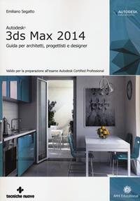 Autodesk 3DS Max 2014. Guida per architetti, progettisti e designer - Emiliano Segatto - Libro ...