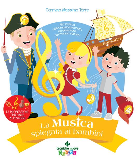 La musica spiegata ai bambini. Alla ricerca della musica perduta, un'avventura nel mondo sonoro ...