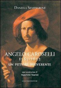 Angelo Caroselli 1585-1652. Un pittore irriverente - Daniela Semprebene ...