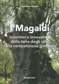 I Magaldi. Inventori e innovatori dalla terra degli ulivi alla ...