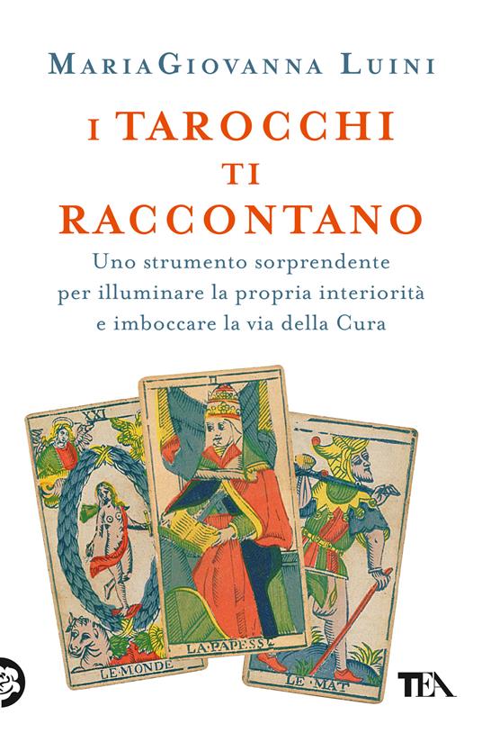 I tarocchi ti raccontano. Uno strumento sorprendente per illuminare la ...