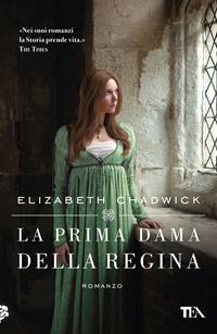 La prima dama della regina - Elizabeth Chadwick - Libro - TEA - Romanzi ...