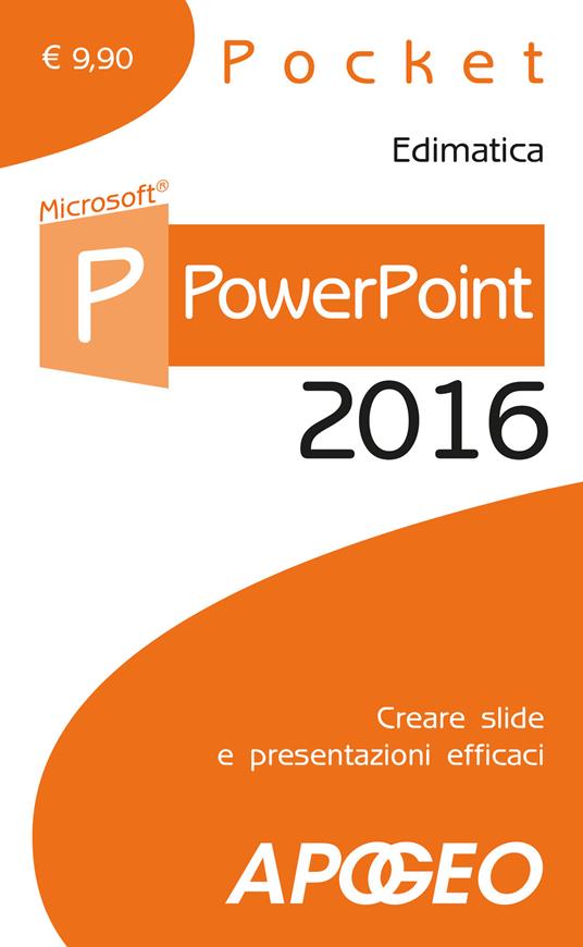 PowerPoint 2016. Creare slide e presentazioni efficaci - Edimatica ...