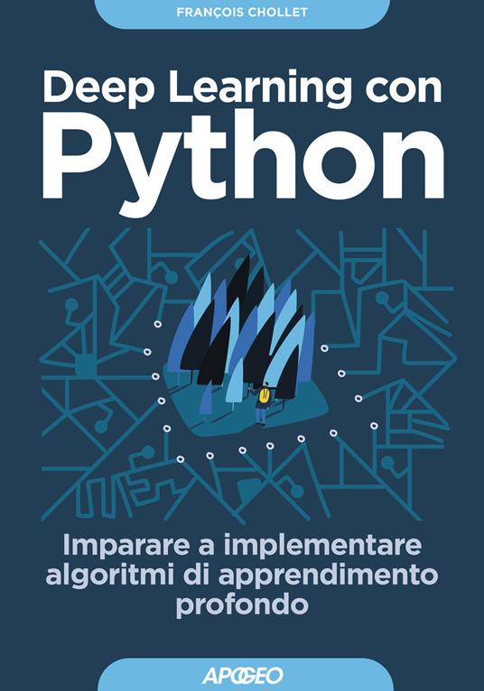 Deep learning con Python. Imparare a implementare algoritmi di ... Deep learning con Python. Imparare a implementare algoritmi di ...