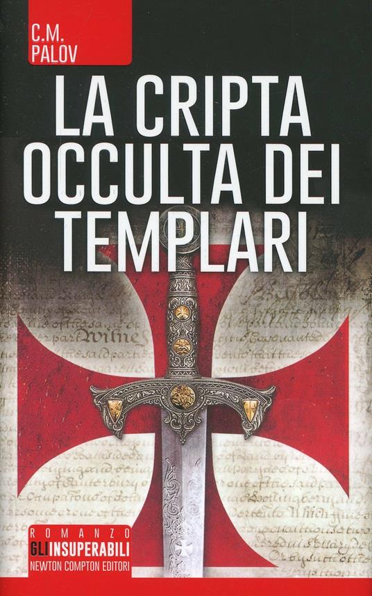 La cripta occulta dei Templari - C. M. Palov - Libro - Newton Compton ...