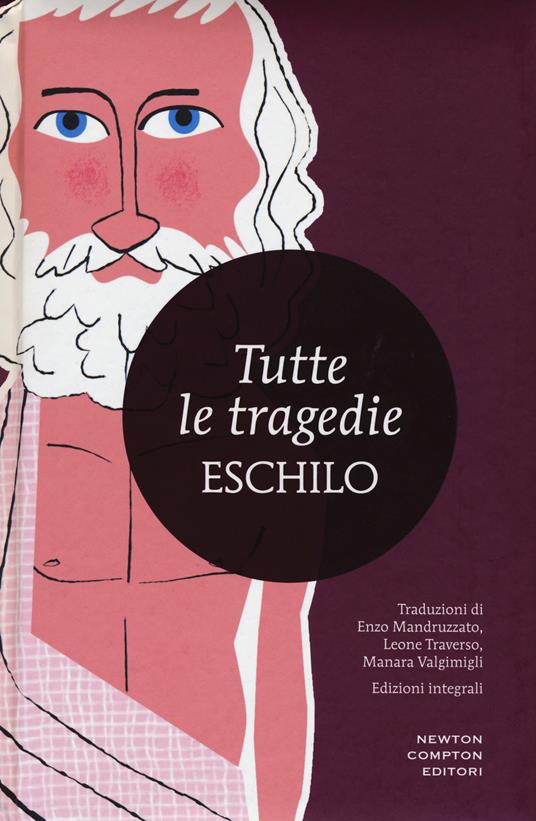 Tutte le tragedie: I persiani-I sette a Tebe-Le supplici-Prometeo incatenato-Agammenone-Le ...