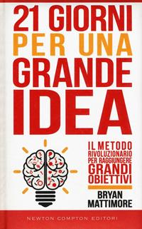 21 giorni per una grande idea. Il metodo rivoluzionario per raggiungere ...
