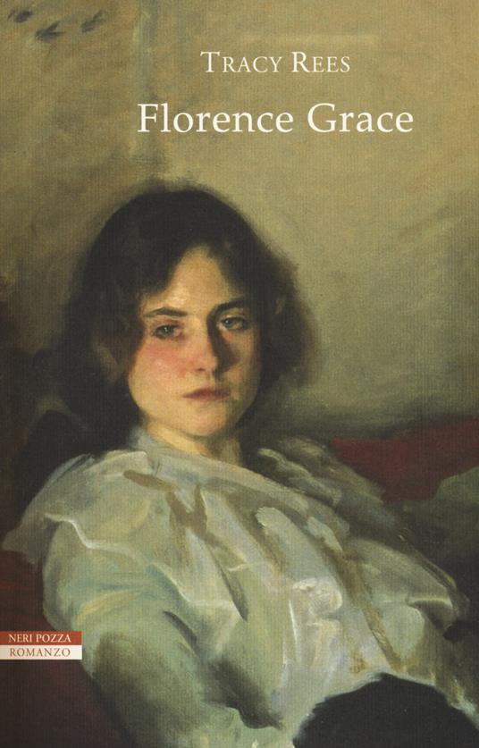 Florence Grace - Tracy Rees - Libro - Neri Pozza - I narratori delle ...