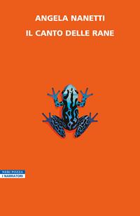 Il canto delle rane - Angela Nanetti - Libro - Neri Pozza - I narratori ...