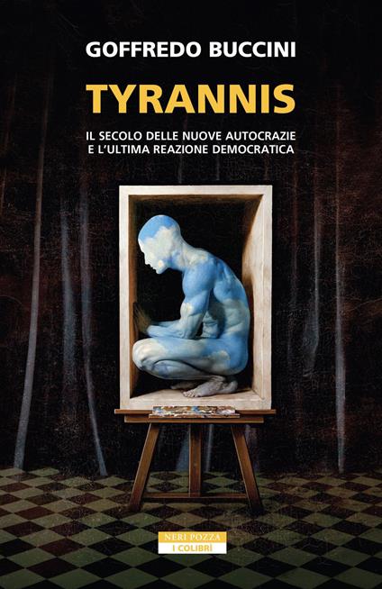 Tyrannis. Il secolo delle nuove autocrazie e l'ultima reazione ...