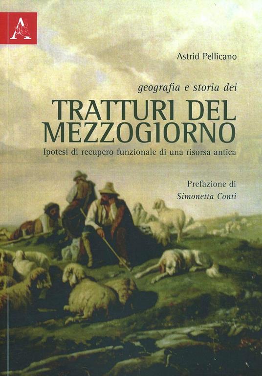 Geografia e storia dei tratturi del Mezzogiorno. Ipotesi di recupero ...