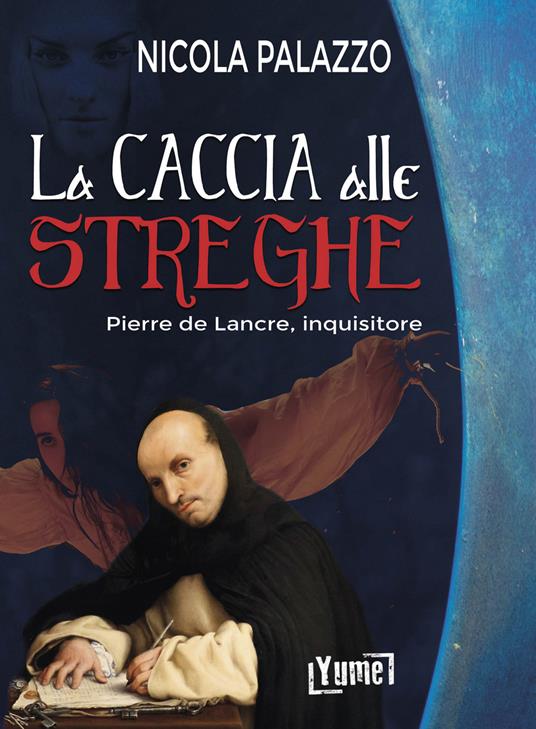 La caccia alle streghe. Pierre de Lancre, inquisitore - Nicola Palazzo ...