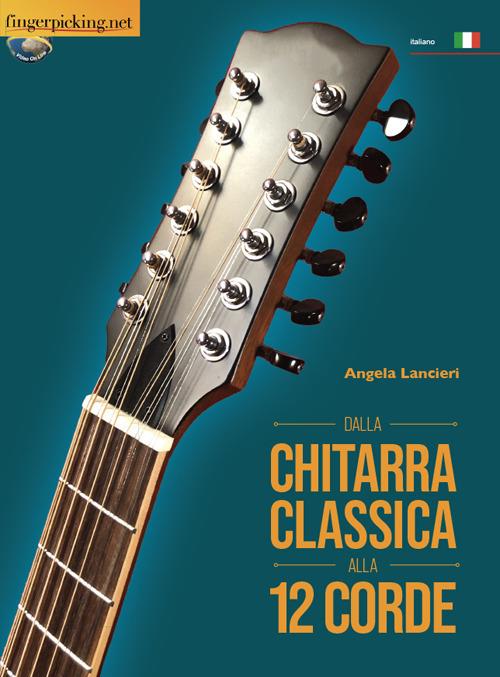 Dalla chitarra classica alla 12 corde - Angela Lancieri - Libro ...