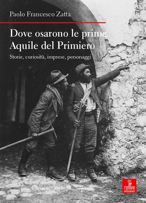 Dove osarono le prime Aquile del Primiero. Storie, curiosità, imprese ...