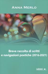 Breve raccolta di scritti e navigazioni poetiche (2016-2021) - Anna ...