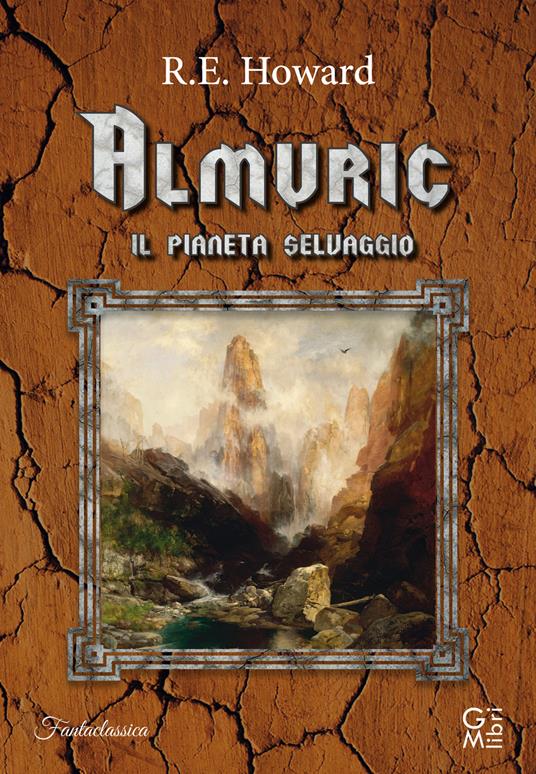 Almuric. Il pianeta selvaggio - Robert E. Howard - Libro - GM.libri ...