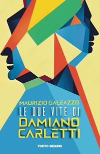 Le due vite di Damiano Carletti - Maurizio Galeazzo - Libro - Porto ...