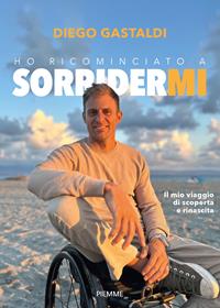 Ho ricominciato a sorridermi - Diego Gastaldi - Libro - Piemme - | IBS