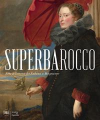Superbarocco. Arte a Genova da Rubens a Magnasco. Ediz. illustrata ...