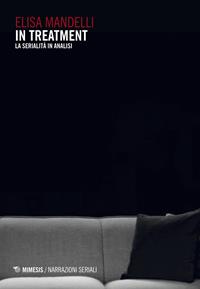 In treatment. La serialità in analisi - Elisa Mandelli - Libro ...