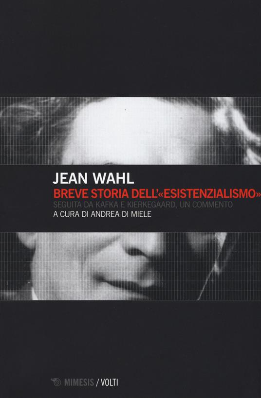 Breve storia dell'«esistenzialismo». Seguita da Kafka e Kierkegaard, un ...