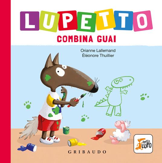 Lupetto combina guai. Amico lupo. Ediz. illustrata - Orianne Lallemand ...